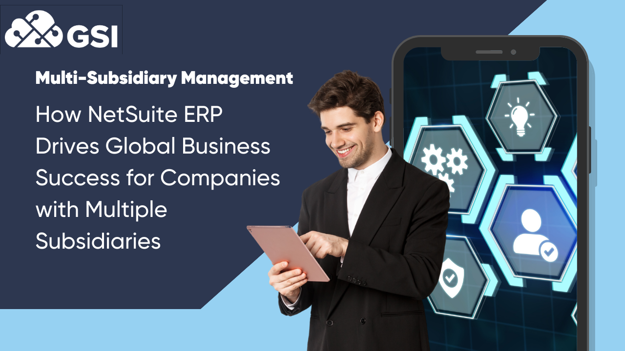 Multi-Subsidiary Management: How NetSuite ERP Drives Global Business Success for Companies with ...